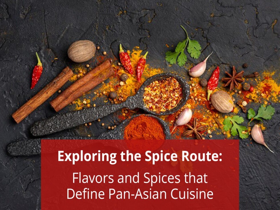 Explore Spice Route Flavor & Spices that Define Pan-Asian Cuisine